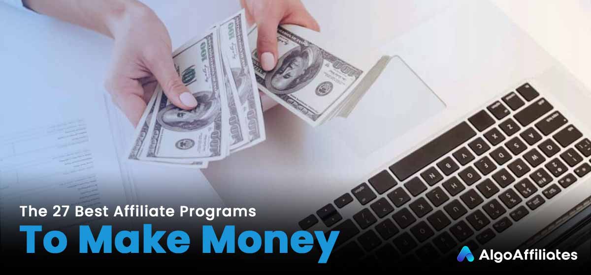 27 Best Affiliate Programs to Make Money | Algo Affiliates